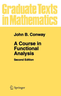 A Course in Functional Analysis: Second Edition | John B. Conway | download on Z-Library