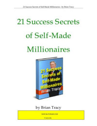 The 21 Success Secrets of Self-Made Millionaires | Brian Tracy | download on Z-Library
