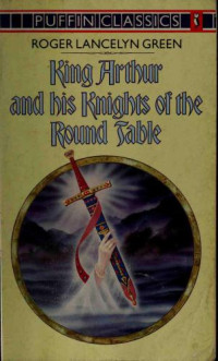King Arthur and His Knights of the Round Table | Roger Lancelyn Green ...