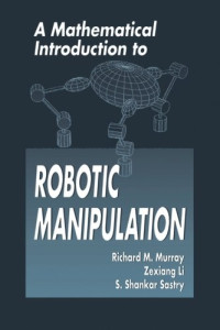 A Mathematical Introduction to Robotic Manipulation | Richard M. Murray, Zexiang Li, S. Shankar ...