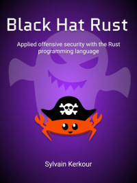 Black Hat Rust Deep dive into offensive security with the Rust ...