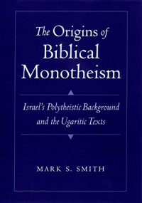 The Origins of Biblical Monotheism: Israel's Polytheistic Background ...