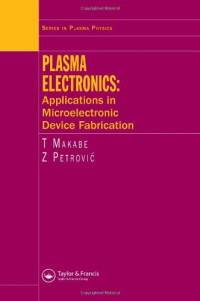 Plasma electronics: applications in microelectronic device fabrication | T. Makabe, Z. Petrovic ...