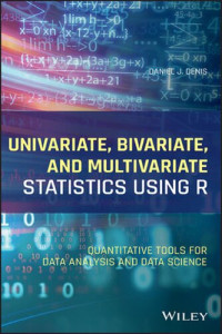 Univariate, Bivariate, and Multivariate Statistics Using R: Quantitative Tools for Data Analysis ...
