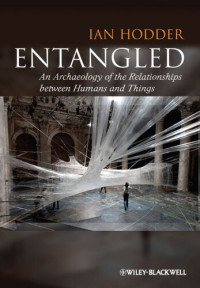 Entangled: An Archaeology of the Relationships between Humans and ...