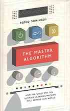 The Master Algorithm: How the Quest for the Ultimate Learning Machine ...