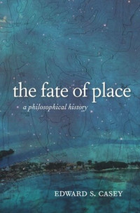 The Fate of Place: A Philosophical History | Edward Casey | download on ...