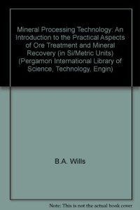 Mineral Processing Technology. An Introduction to the Practical Aspects of Ore Treatment and ...