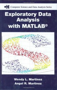 Exploratory data analysis with MATLAB | Martinez, Angel R.; Martinez, Wendy L.; Solka, Jeffrey L ...