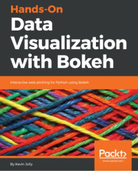 Hands-On Data Visualization with Bokeh: Interactive Web Plotting for Python Using Bokeh | Kevin ...