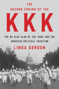 The Second Coming of the KKK: The Ku Klux Klan of the 1920s and the ...