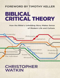 Biblical Critical Theory: How the Bible's Unfolding Story Makes Sense ...