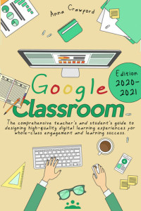 Google Classroom: The Comprehensive Teacher's and Student’s Guide to ...