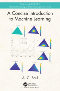 A concise introduction to machine learning | Faul, Anita C | download on Z-Library