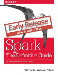Spark: The Definitive Guide: Big Data Processing Made Simple | Bill (B.) Chambers, Matei (M ...