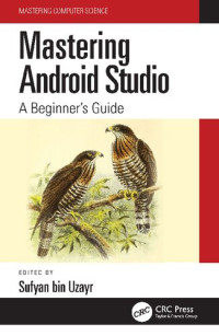 Mastering Android Studio: A Beginner's Guide (Mastering Computer Science) | Sufyan bin Uzayr ...