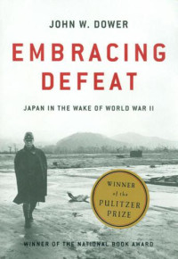 Embracing Defeat - Japan in the Wake of World War II (W. W. Norton Co ...