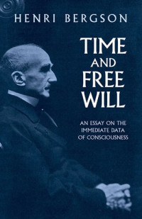 Time and Free Will: An Essay on the Immediate Data of Consciousness ...