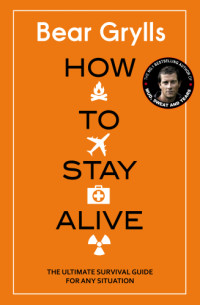 How to Stay Alive: The Ultimate Survival Guide for Any Situation | Bear ...