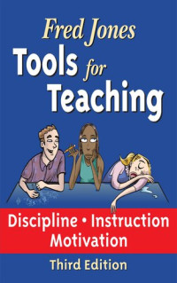 Fred Jones Tools for Teaching: DisciplineInstructionMotivation Primary ...