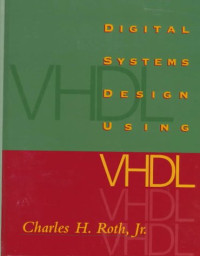Digital Systems Design Using VHDL | Charles H. Roth, Jr., Lizy Kurian John | download on Z-Library