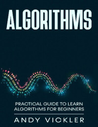 Algorithms: 3 books in 1 : Practical Guide to Learn Algorithms For Beginners + Design Algorithms ...