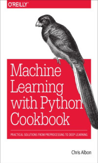 Python Machine Learning Cookbook: Practical Solutions from Preprocessing to Deep Learning ...