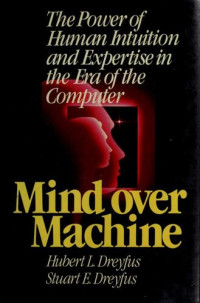 Mind over Machine: The Power of Human Intuition and Expertise in the ...