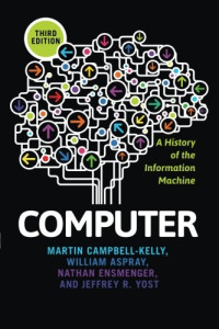 Computer: A History of the Information Machine | Martin Campbell-Kelly ...
