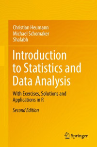 Introduction to Statistics and Data Analysis: With Exercises, Solutions and Applications in R ...