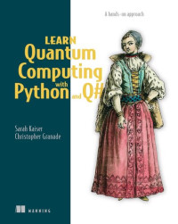 Learn Quantum Computing with Python and Q#: A hands-on approach | Sarah C. Kaiser, Christopher E ...