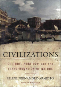 Civilizations: Culture, Ambition, and the Transformation of Nature ...