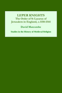 Leper Knights: The Order of St. Lazarus of Jerusalem in England, C.1150 ...