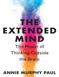 The Extended Mind: The Power of Thinking Outside the Brain | Annie ...