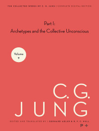 Collected Works of C.G. Jung, Volume 9 (Part 1): Archetypes and the Collective Unconscious ...