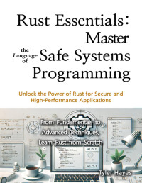 Rust Essentials: Master the Language of Safe Systems Programming ...