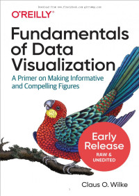 Fundamentals of Data Visualization: A Primer on Making Informative and Compelling Figures ...