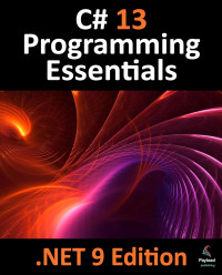 C# 13 Programming Essentials - .NET 9 Edition: Learn C# and .Net 9 Programming using Visual ...