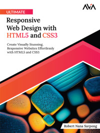 Ultimate Responsive Web Design with HTML5 and CSS3: Create Visually Stunning, Responsive ...