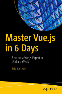 Master Vue.js in 6 Days. Become a Vue.js Expert in Under a Week | Eric Sarrion | download on Z ...