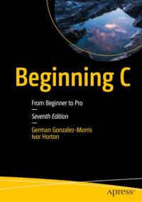 Beginning C: From Beginner to Pro | German Gonzalez-Morris, Ivor Horton ...