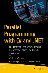 Parallel Programming with C# and .NET: Fundamentals of Concurrency and Asynchrony Behind Fast ...