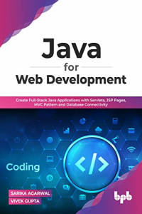 Java for Web Development: Create Full-Stack Java Applications with Servlets, JSP Pages, MVC ...