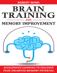BRAIN TRAINING & MEMORY IMPROVEMENT: Accelerated Learning to Discover Your Unlimited Memory ...