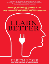 Learn Better: Mastering the Skills for Success in Life, Business, and ...