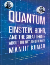 Quantum: Einstein, Bohr, and the Great Debate about the Nature of ...
