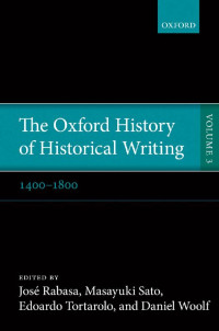 The Oxford History of Historical Writing Vol. 3: 1400–1800 | José ...
