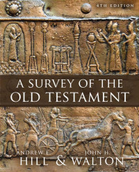 A Survey of the Old Testament | Andrew E. Hill;John H. Walton; & John H ...