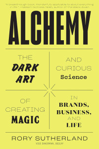 Alchemy: The Dark Art and Curious Science of Creating Magic in Brands ...