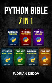 The Python Bible 7 in 1: Volumes One To Seven (Beginner, Intermediate, Data Science, Machine ...